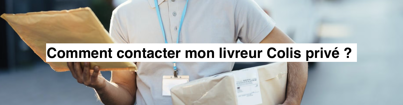 Comment contacter mon livreur Colis privé