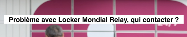 Problème avec Locker Mondial Relay, qui contacter