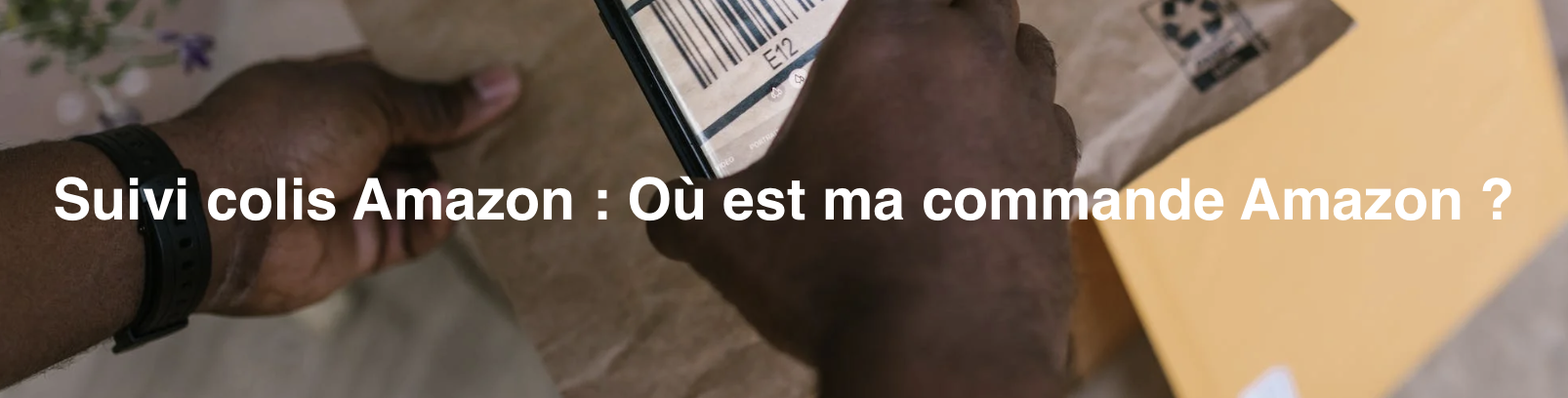 Suivi colis Amazon : Où est ma commande Amazon