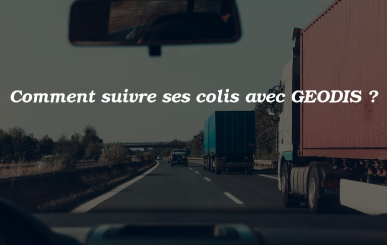 GEODIS Suivi Colis : suivre une commande avec Géodis
